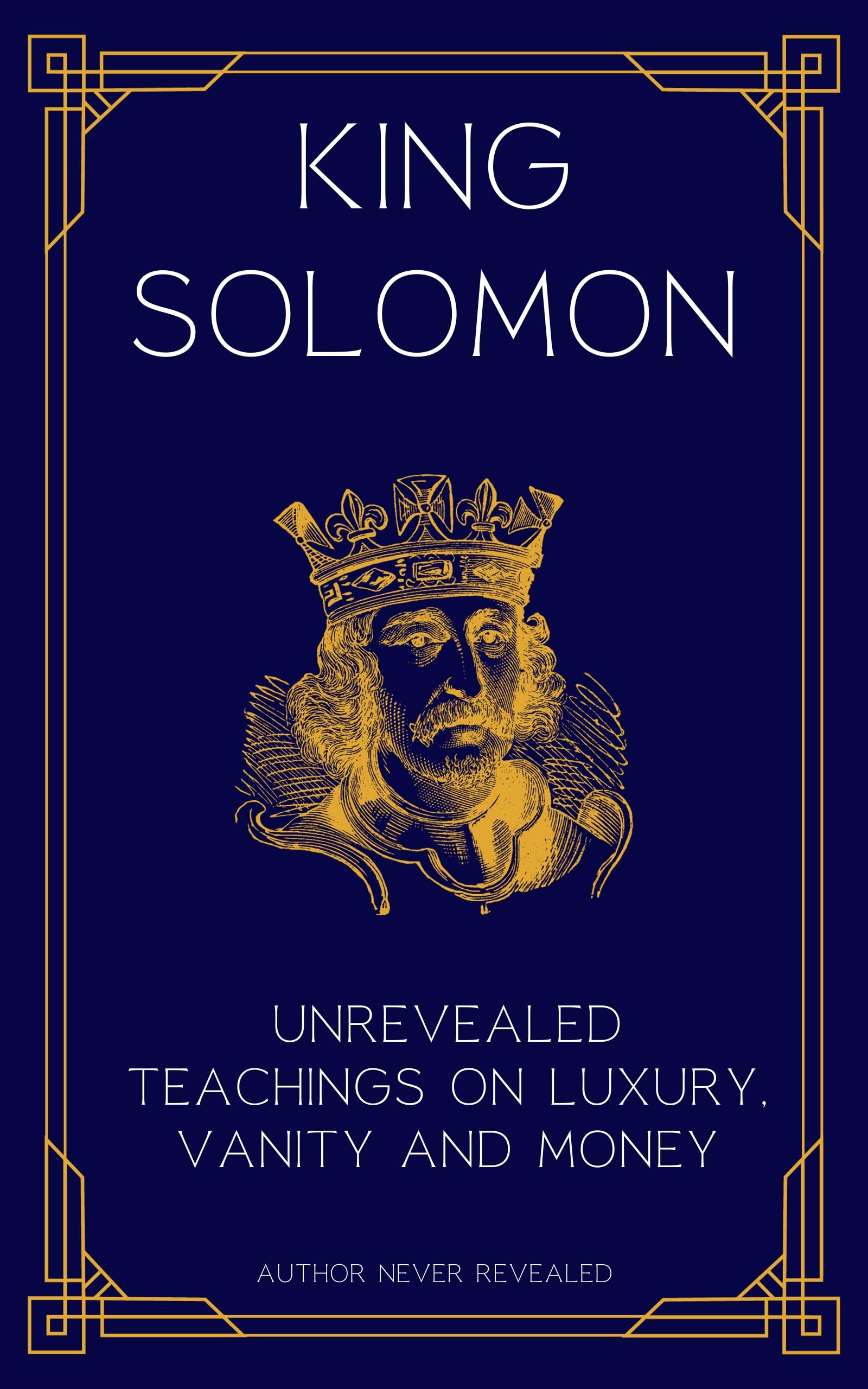 King Solomon : Unrevealed Teachings on Luxury, Vanity and Money by ...