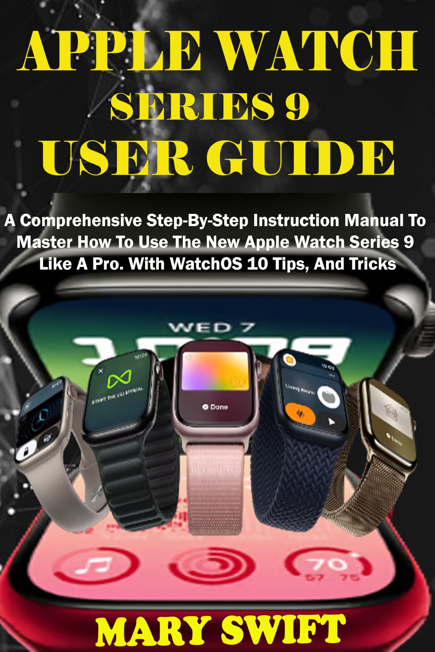 APPLE WATCH SERIES 9 USER GUIDE: A Comprehensive Step-By-Step ...