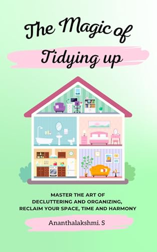 The Magic of Tidying Up: MASTER THE ART OF DECLUTTERING AND ORGANIZING ...