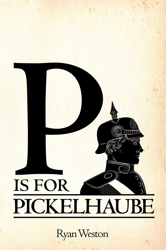 P is for Pickelhaube by Ryan Weston | Goodreads