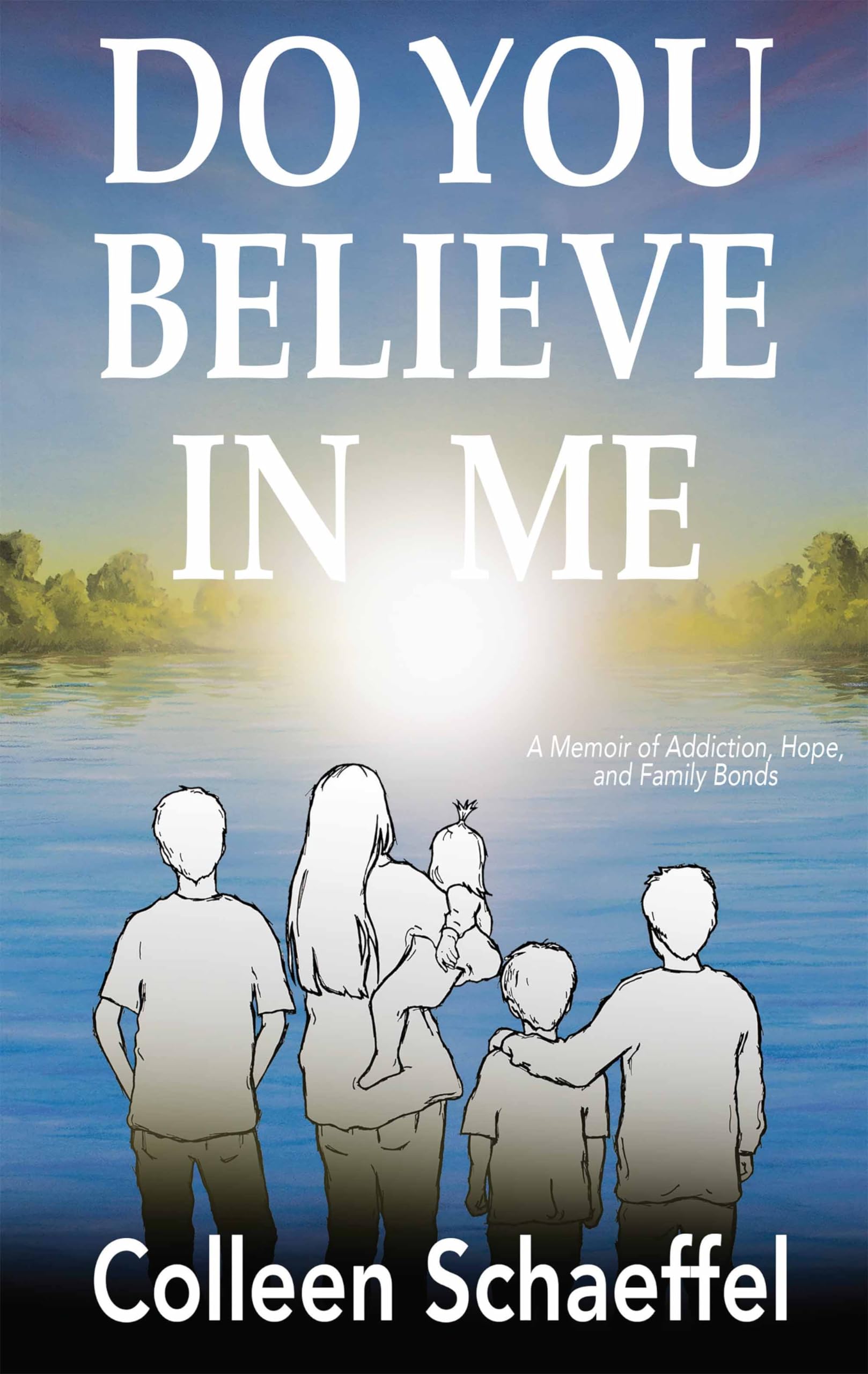 Do You Believe in Me: A Memoir of Addiction, Hope, and Family Bonds by ...