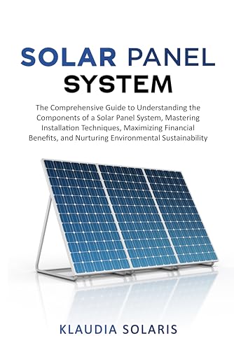 SOLAR PANEL SYSTEM: The Comprehensive Guide to Understanding the ...