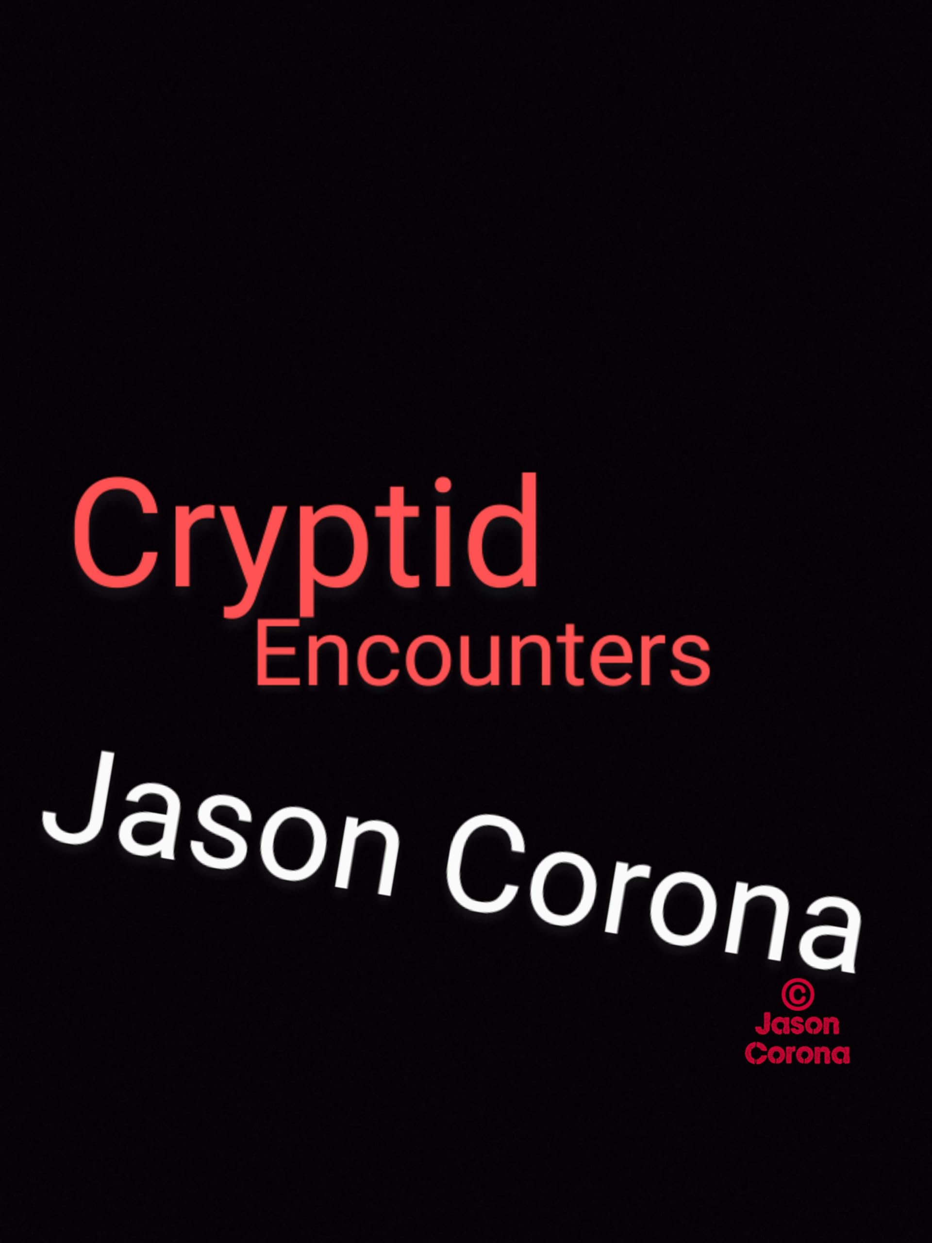 CRYPTID ENCOUNTERS by Jason Corona | Goodreads