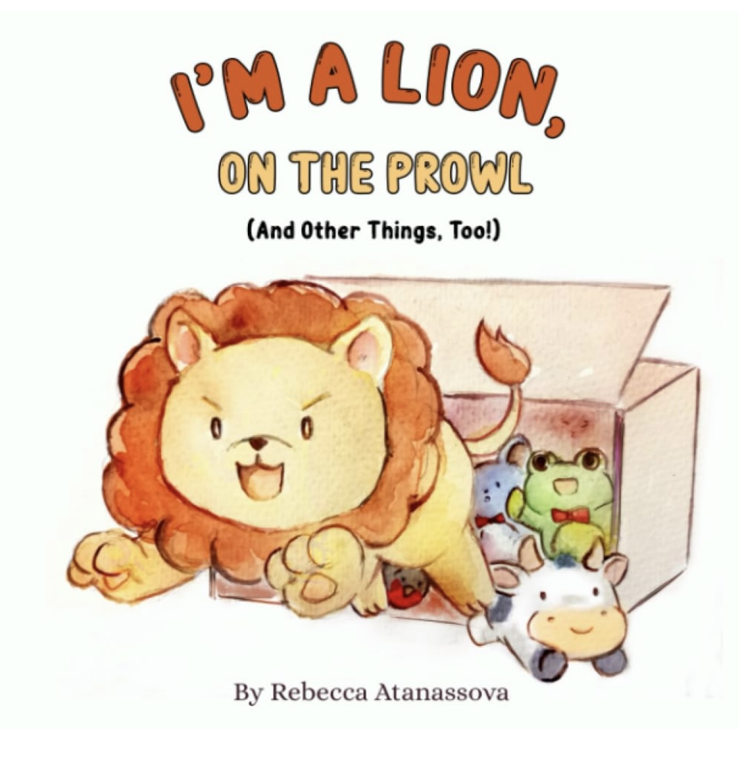 Im A Lion On The Prowl [and Other Things Too ] By Rebecca Atanassova