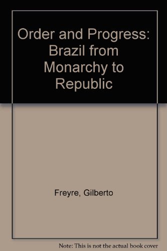 Order and Progress: Brazil from Monarchy to Republic by Gilberto Freyre ...