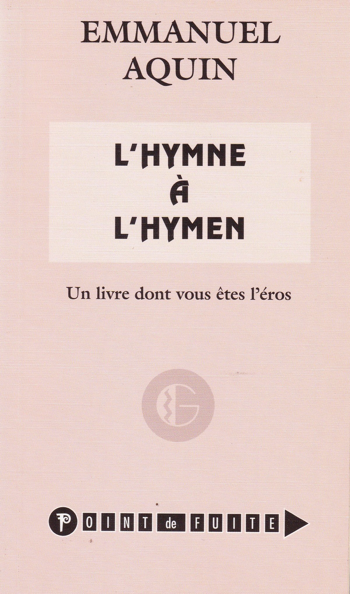 L'hymne À L'hymen: Un Livre Dont Vous Êtes L'éros by Emmanuel Aquin ...