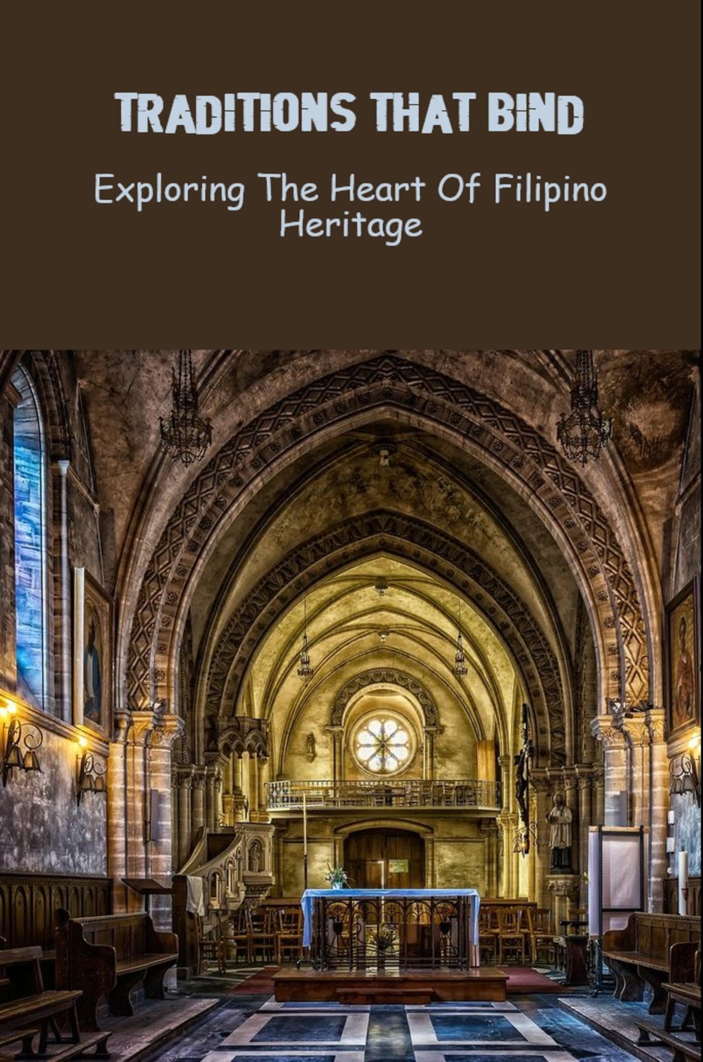 Traditions That Bind: Exploring The Heart Of Filipino Heritage by Fae ...