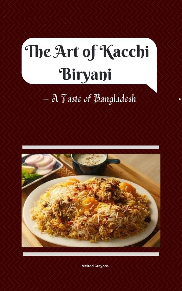 The Art of Kacchi Biryani – A Taste of Bangladesh: Authentic recipe of ...