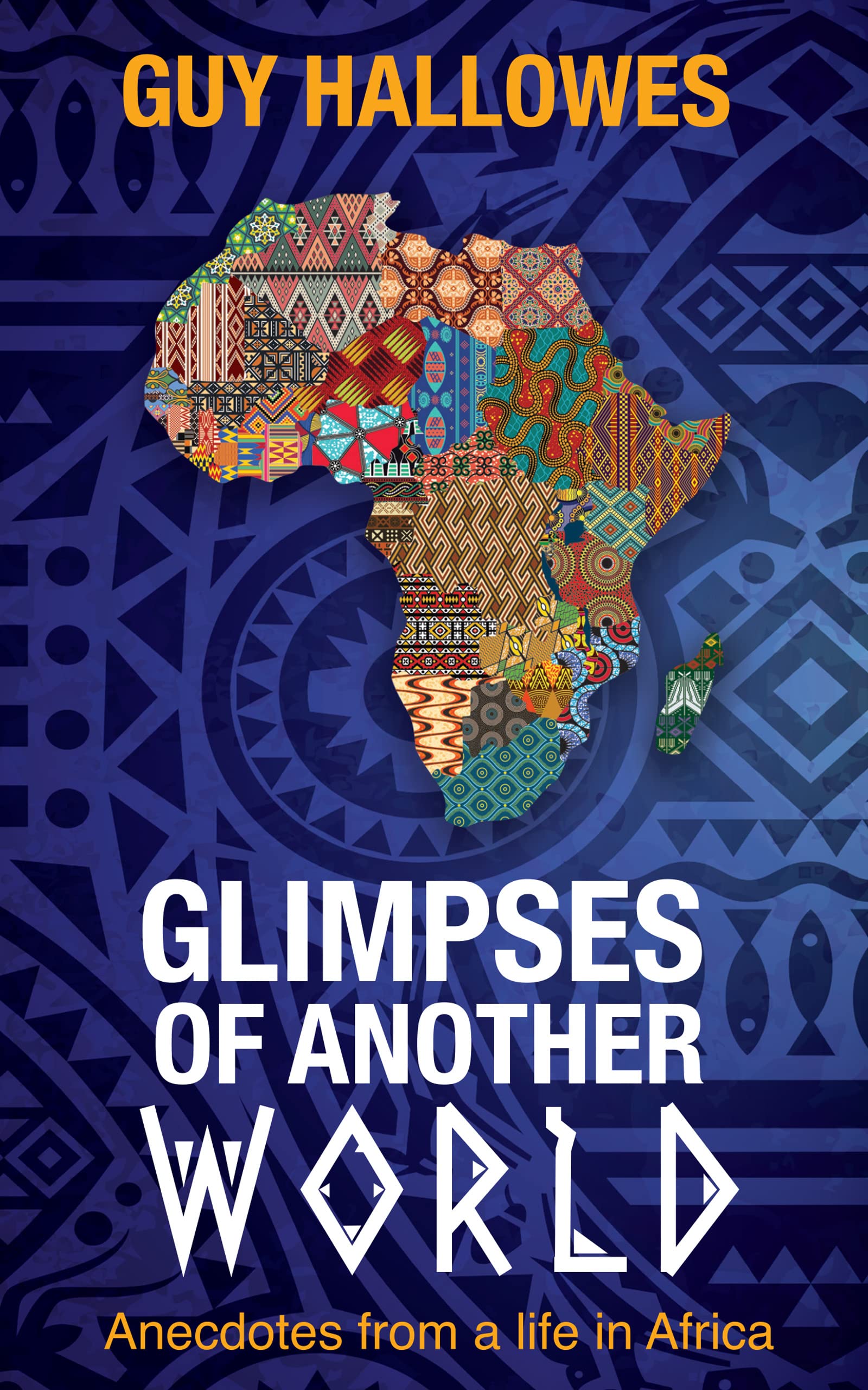 GLIMPSES OF ANOTHER WORLD: Anecdotes from a Life in Africa by Guy ...