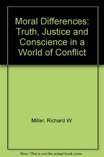Moral Differences: Truth, Justice and Conscience in a World of Conflict by Richard W. Miller by ...