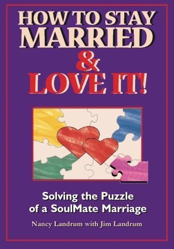 How to Stay Married & Love It: Solving the Puzzle of a SoulMate ...