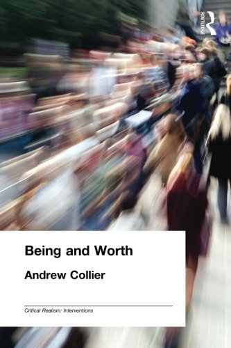 Being and Worth (Critical Realism: Interventions Routledge Critical Realism) by Andrew Collier ...