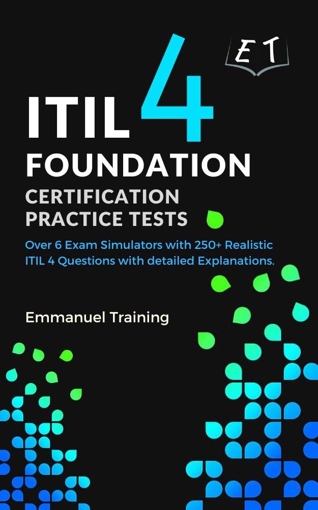 ITIL 4 Foundation Certification Practice Tests: Over 6 Exam Simulators ...