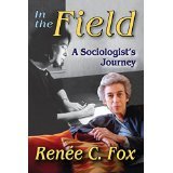 In the Field: A Sociologist's Journey [PAPERBACK] [2015] [By Renee C ...