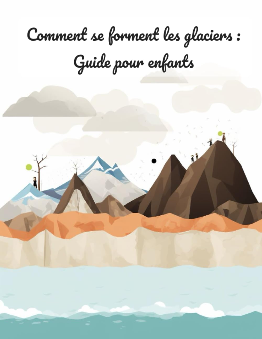 Comment se forment les glaciers : Guide pour enfants: Comment les ...