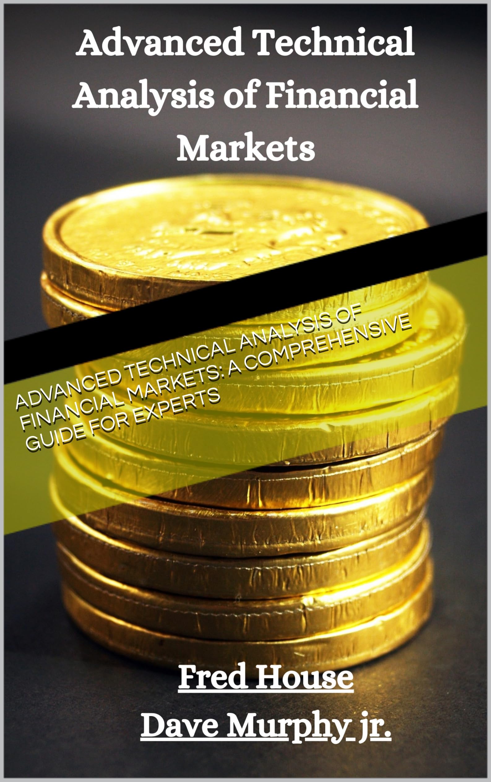 Advanced Technical Analysis of Financial Markets: Stop Guessing and ...