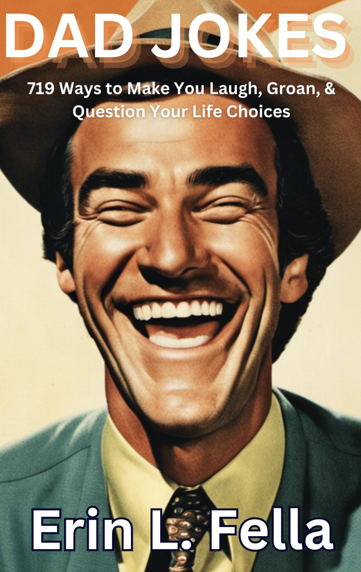 Dad Jokes: 719 Ways to Make You Laugh, Groan, & Question Your Life ...