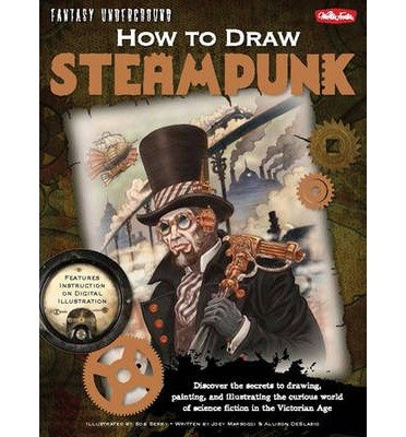 [(How to Draw Steampunk: Discover the Secrets to Drawing, Painting, and ...