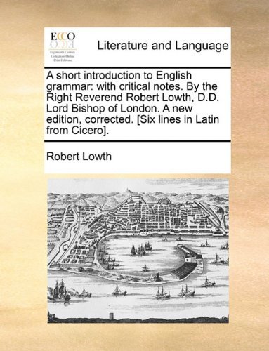 A short introduction to English grammar: with critical notes. By the ...