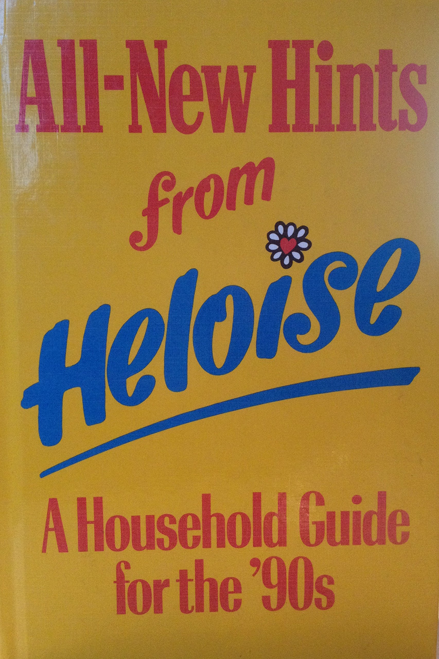 All-New Hints From Heloise: a Household Guide for the '90S by Heloise | Goodreads