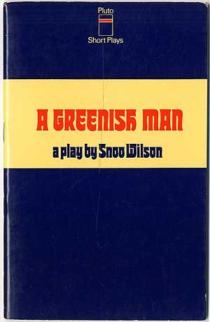 The Greenish Man by Snoo Wilson | Goodreads