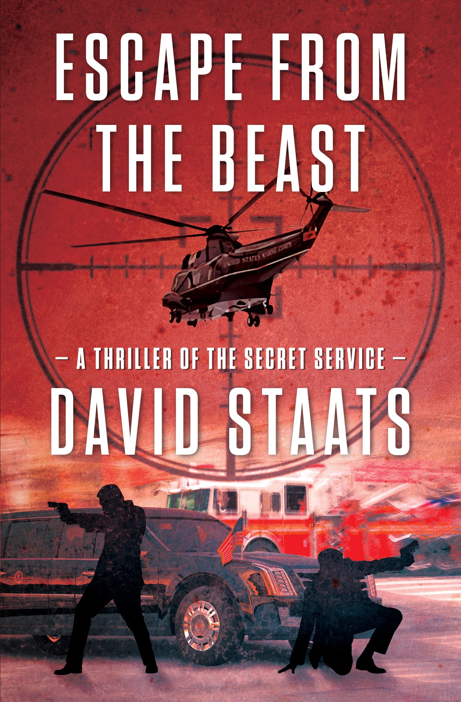 Escape from the Beast: A Thriller of the Secret Service by David Staats ...