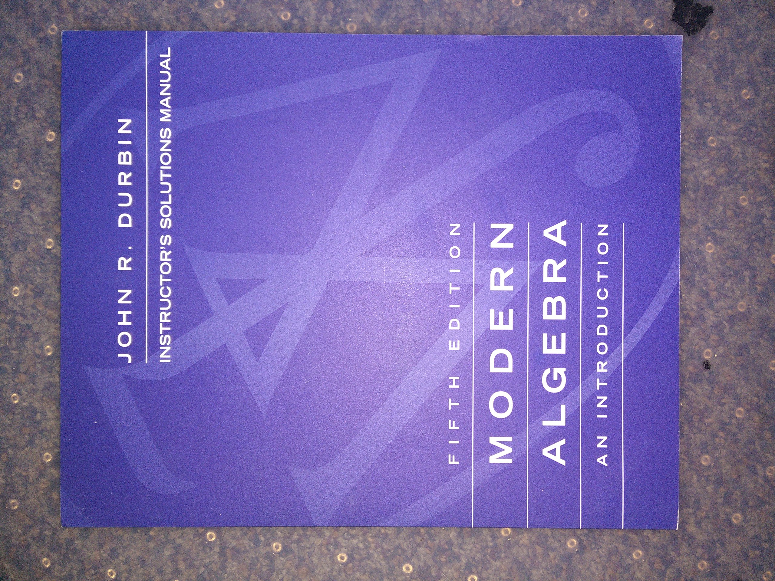 Modern Algebra, Instructor's Solutions Manual: An Introduction by John ...