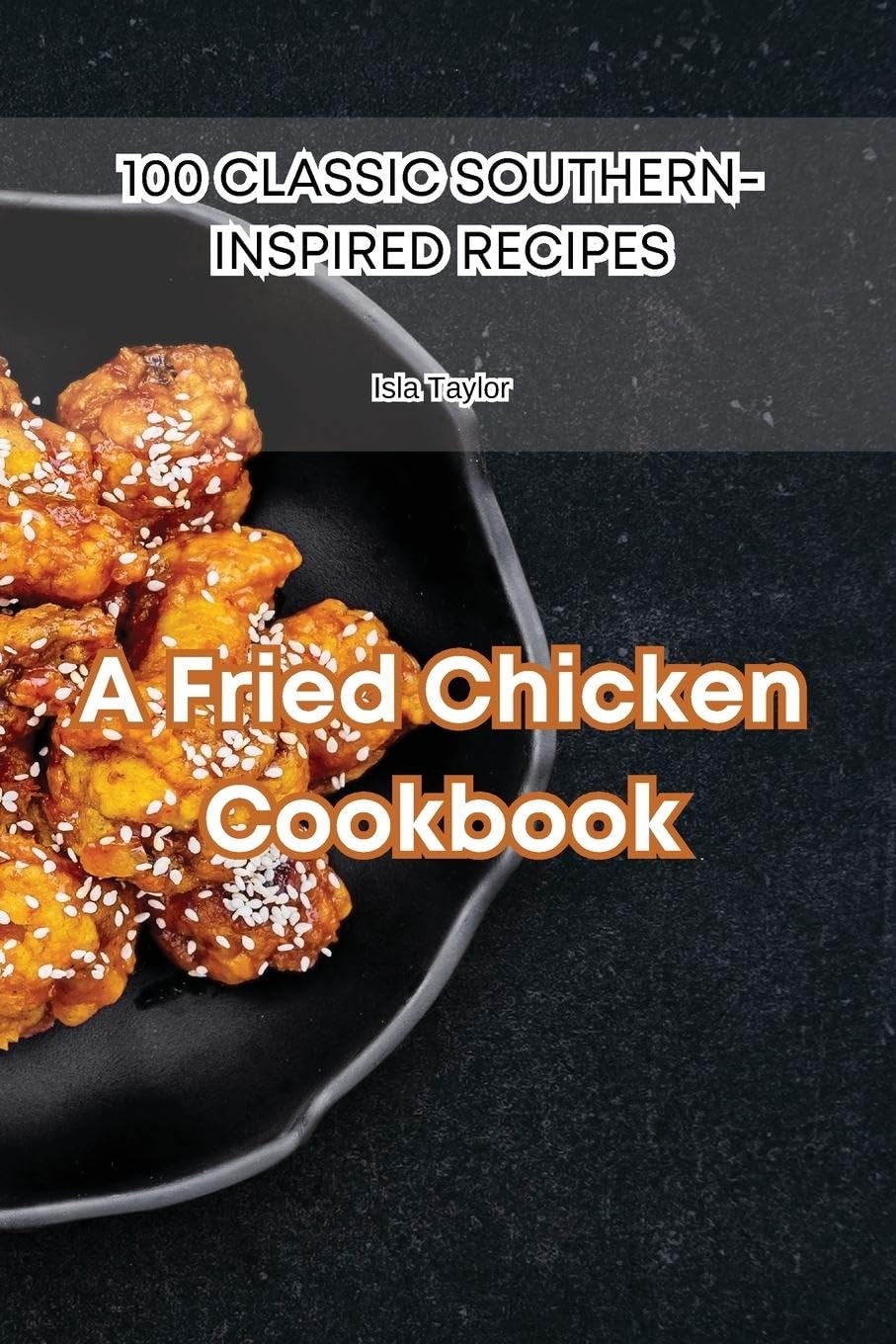 A Fried Chicken Cookbook by Isla Taylor | Goodreads
