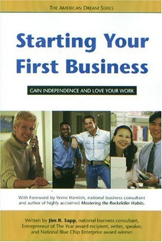 Starting Your First Business: Gain Independence and Love Your Work ...