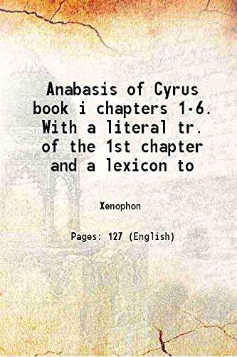 Anabasis of Cyrus book i chapters 1-6. With a literal tr. of the 1st ...