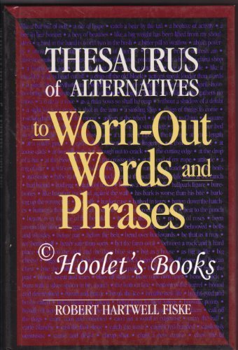 Thesaurus of Alternatives to Worn-Out Words and Phrases by Robert ...
