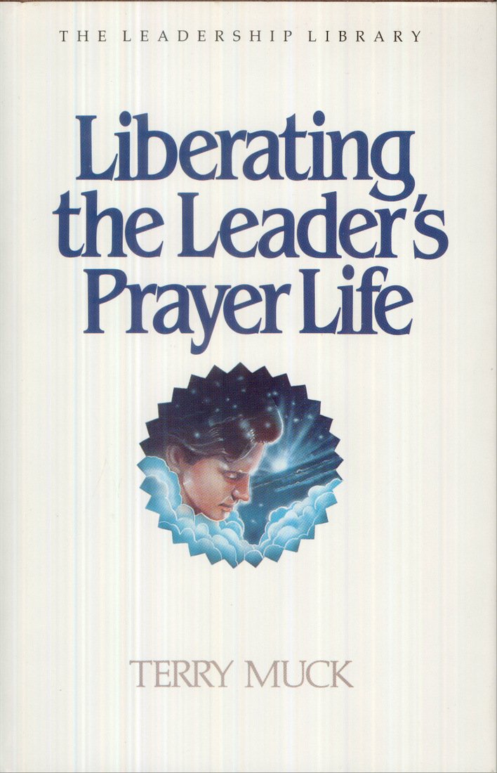 Liberating the Leader's Prayer Life by Terry Muck | Goodreads
