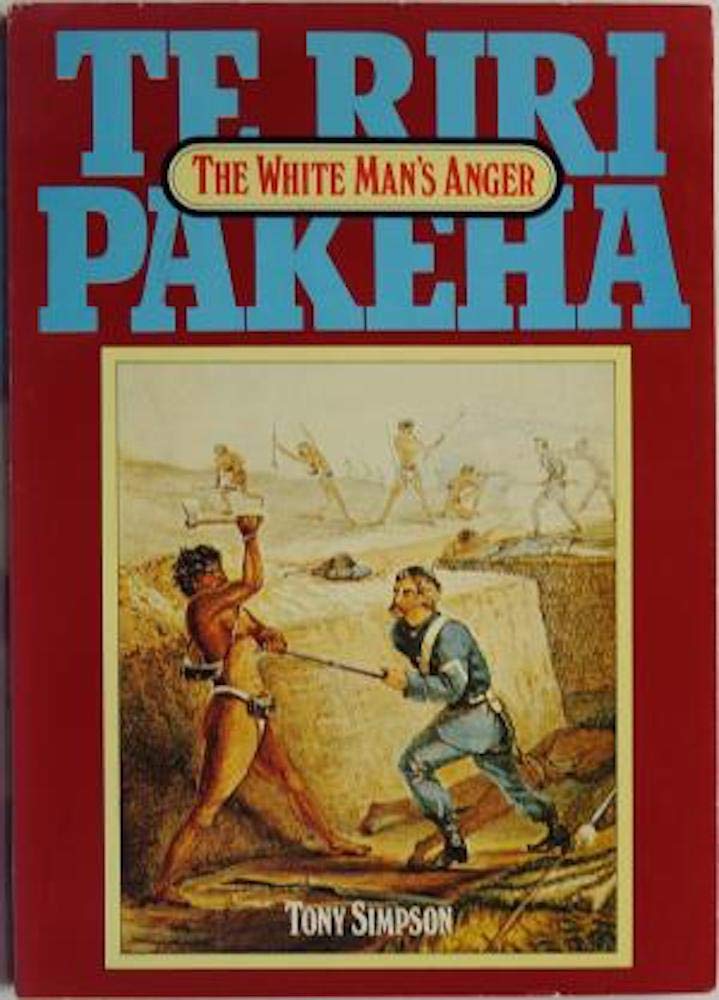 Te Riri Pakeha: The White Man's Anger by Tony Simpson | Goodreads