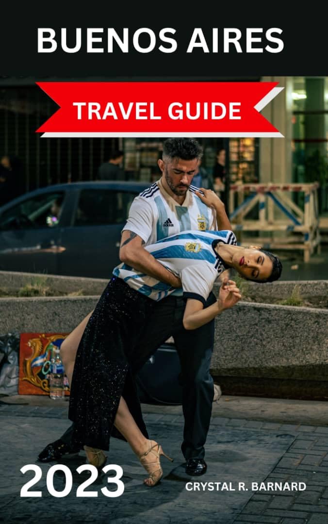 BUENOS AIRES TRAVEL GUIDE 2023: The Most Complete Local Travel Guide ...