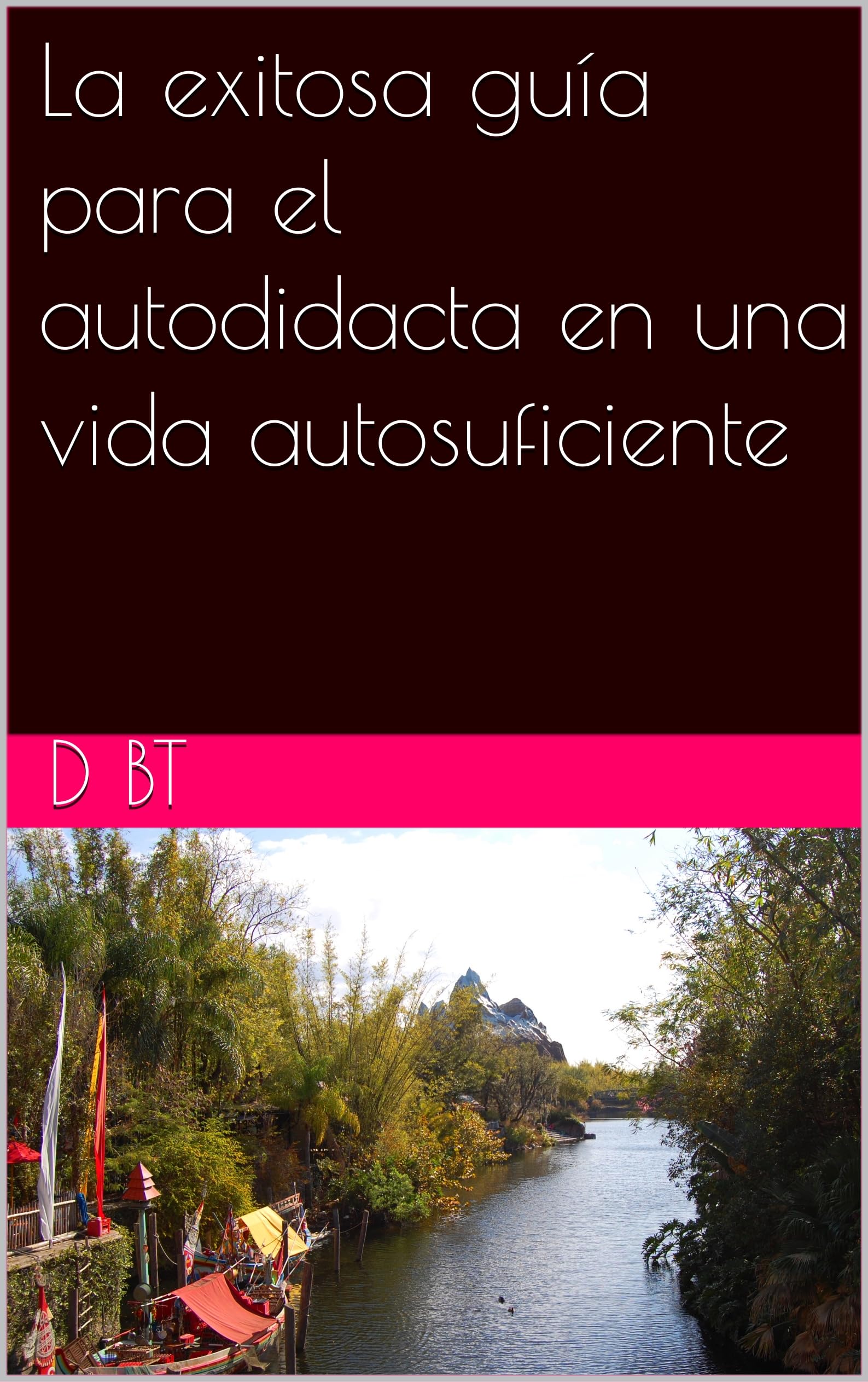 La exitosa guía para el autodidacta en una vida autosuficiente by D BT | Goodreads