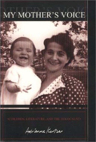 My Mother's Voice: Children, Literature, and the Holocaust by Adrienne ...