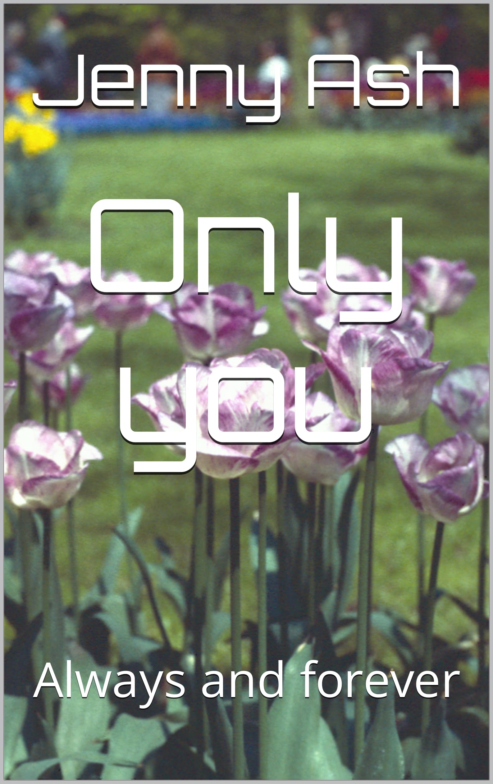 Only you : Always and forever by Jenny Ash | Goodreads