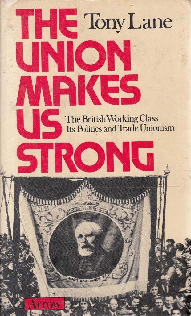 The union makes us strong: The British working class, its trade ...