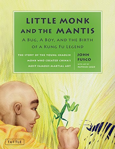 Little Monk and the Mantis: A Bug, A Boy, and the Birth of a Kung Fu ...