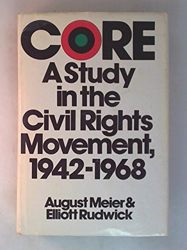Core: A Study in the Civil Rights Movement, 1942-1968 by August Meier ...