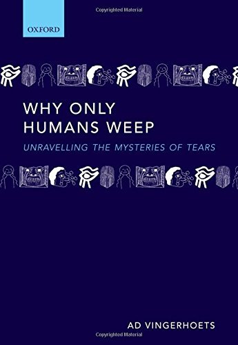 Why Only Humans Weep: Unravelling the Mysteries of Tears by Ad ...
