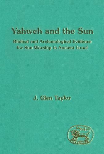 Yahweh and the Sun: Biblical and Archaeological Evidence for Sun ...