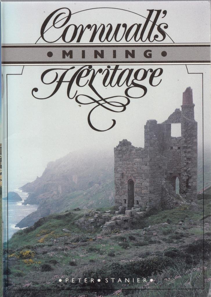 Cornwall's Mining Heritage (Heritage Series) by Peter Stanier | Goodreads