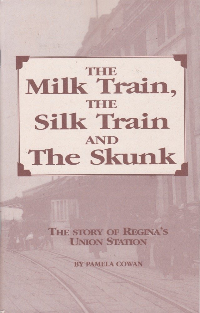 The Milk Train, the Silk Train and the Skunk : the Story of Regina's ...