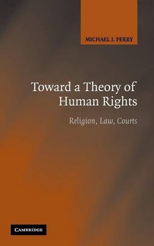 Toward a Theory of Human Rights: Religion, Law, Courts by Michael J ...