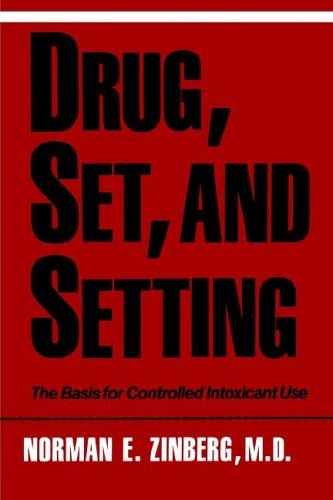 Drug, Set, and Setting: The Basis for Controlled Intoxicant Use by ...