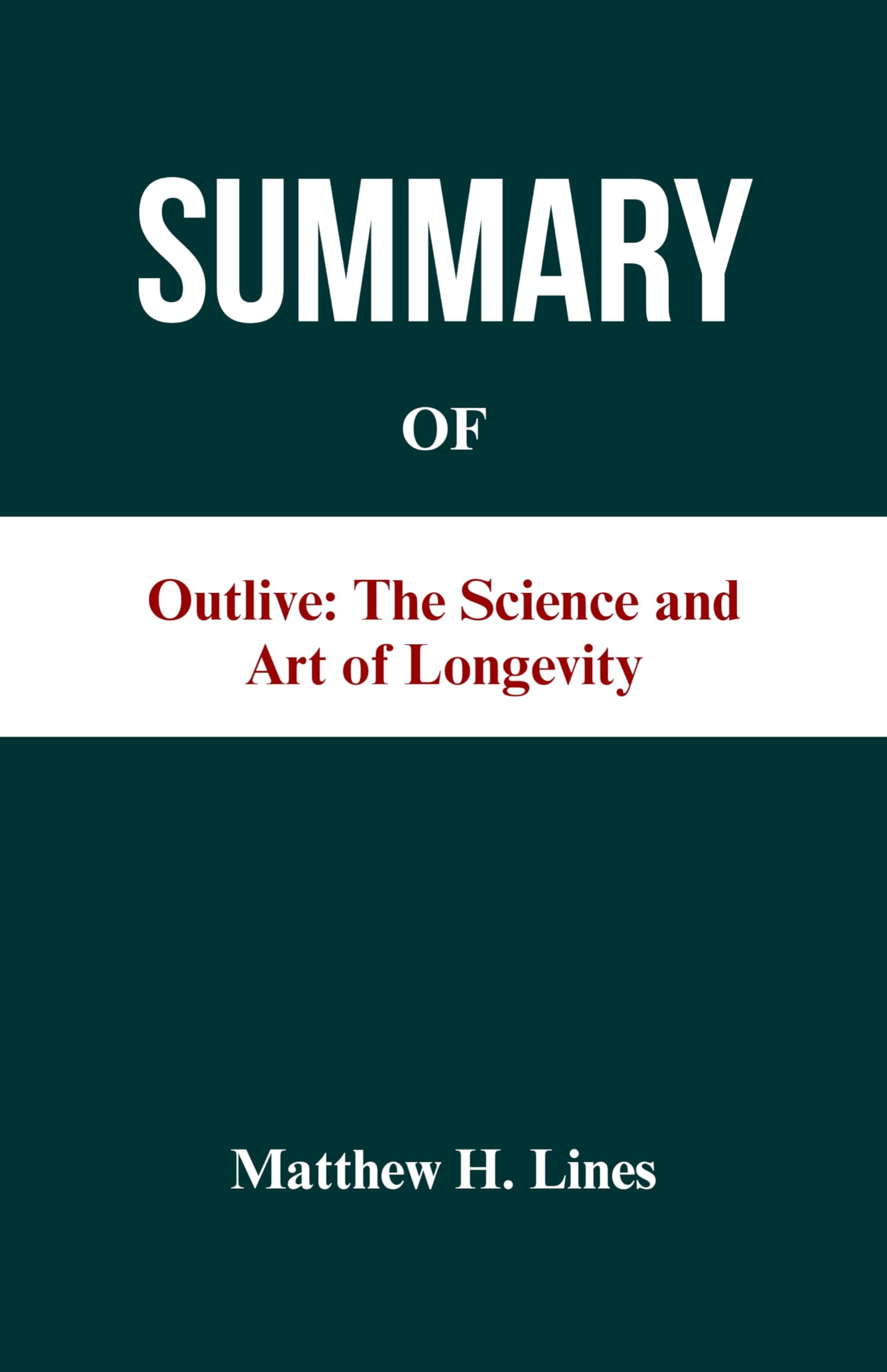 SUMMARY OF OUTLIVE: THE SCIENCE AND ART OF LONGEVITY by Matthew H ...