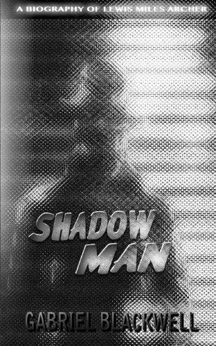 Shadow Man: A Biography of Lewis Miles Archer by Gabriel Blackwell by ...
