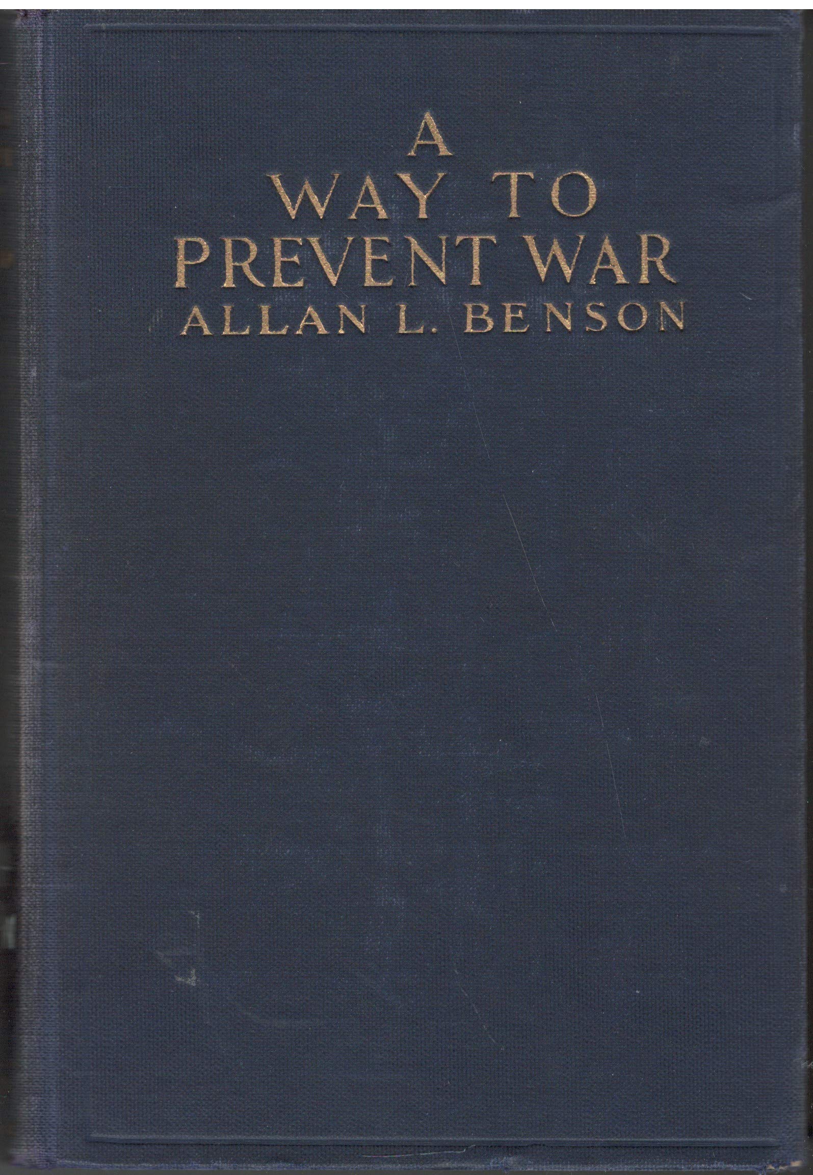 A Way to Prevent War by Allan L. Benson | Goodreads