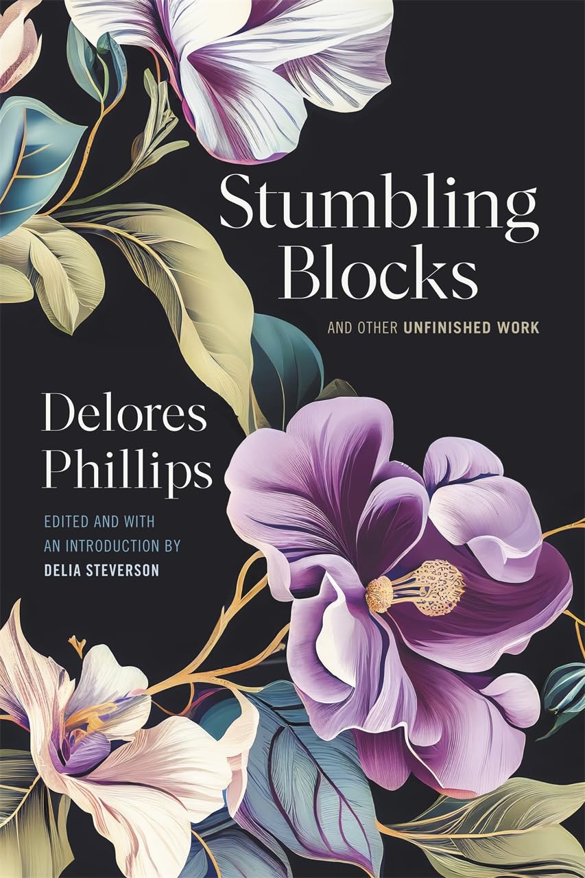 Stumbling Blocks and Other Unfinished Work by Delores Phillips | Goodreads